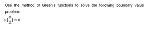 Solved Use The Method Of Green S Functions To Solve The Chegg