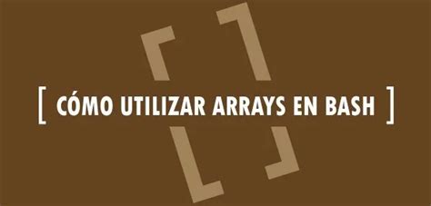 cómo utilizar arrays en bash