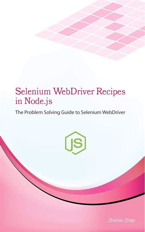Selenium Webdriver Recipes In Nodejs The Problem Solving Guide To