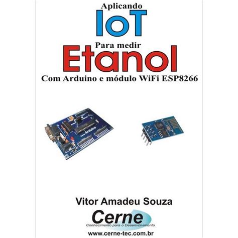 Aplicando Iot Na Medicao De Etanol Com Arduino E Modulo Wifi Esp8266 Submarino
