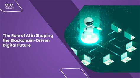 The Role Of Ai In Shaping The Blockchain Driven Digital Future