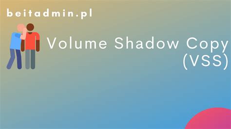 Volume Shadow Copy Vss Beitadminpl Droga Administratora It