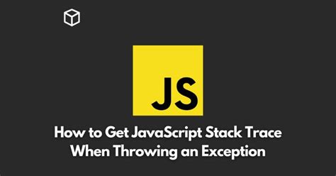 How To Get Javascript Stack Trace When Throwing An Exception