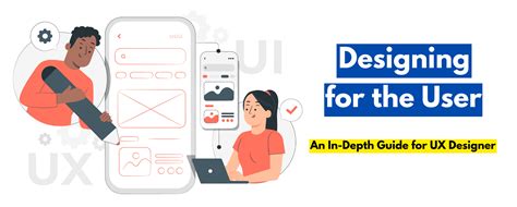 Designing For The User An In Depth Guide For Ux Designer
