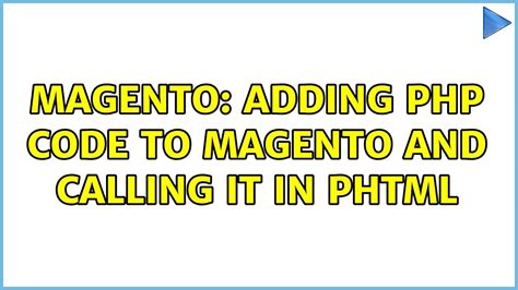 Magento Adding Php Code To Magento And Calling It In Phtml 2 Solutions Youtube