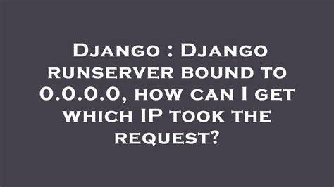 django django runserver bound to 0 0 0 0 how can i get which ip took the request youtube