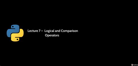 Lecture 7 Logical And Comparison Operators Python Crash Course For Beginners