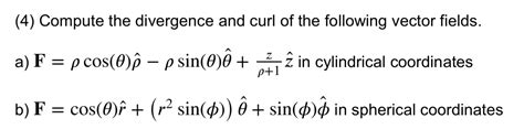 Solved 4 ﻿compute The Divergence And Curl Of The Following
