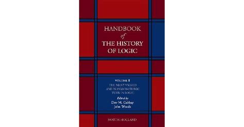 Handbook Of The History Of Logic Volume 8 The Many Valued And