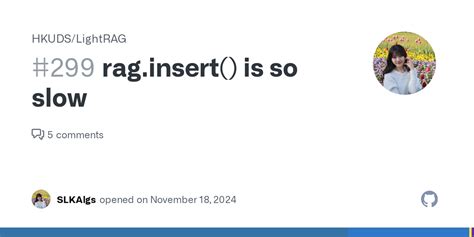Rag Insert Is So Slow Issue 299 HKUDS LightRAG GitHub