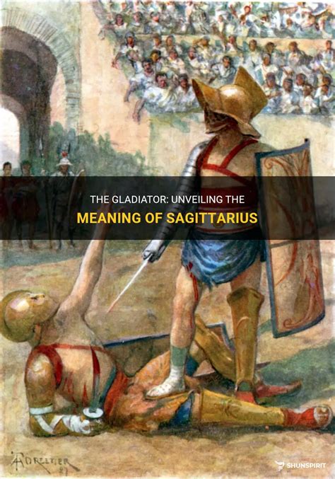 The Gladiator Unveiling The Meaning Of Sagittarius Shunspirit