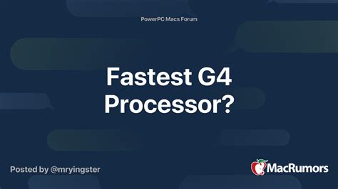 Fastest G4 Processor Macrumors Forums