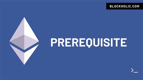 part 4 prerequisites for building private geth ethereum blockchain