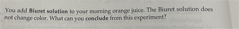 Solved You Add Biuret Solution To Your Morning Orange Juice