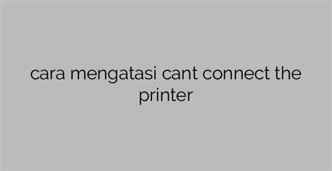 Cara Mengatasi Cant Connect The Printer Mencariduit Com