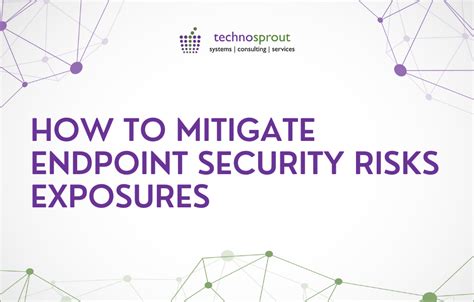 How To Mitigate Endpoint Security Risks Exposures Technosprout