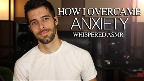 Asmr How I Overcame Anxiety Relaxing Male Asmr Man Health