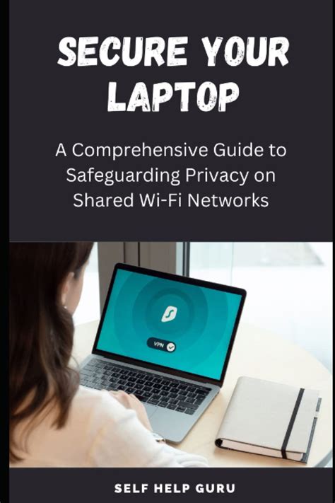 Secure Your Laptop A Comprehensive Guide To Safeguarding Privacy On Shared Wi Fi Networks
