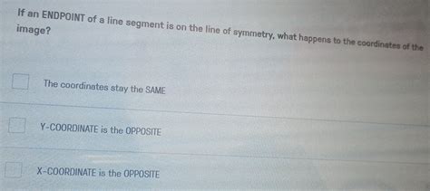 Solved Image If An Endpoint Of A Line Segment Is On The Line Of Symmetry What Happens To The