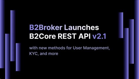 B2Broker Releases The New B2Core REST API Version 2 1 Featuring Greater