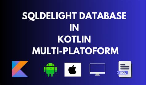 Sqldelight Database In Kotlin Multiplatform By Kaushal Vasava Stackademic
