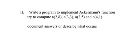 solved write a program to implement ackermann s function try