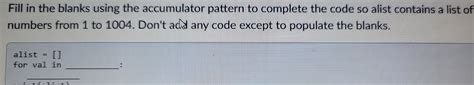 Fill In The Blanks Using The Accumulator Pattern To Complete The Code