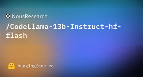 NousResearch CodeLlama 13b Instruct Hf Flash Hugging Face
