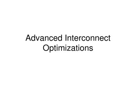 Ppt Advanced Interconnect Optimizations Powerpoint Presentation Free