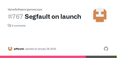Segfault On Launch · Issue 767 · Valvesoftwaregamescope · Github