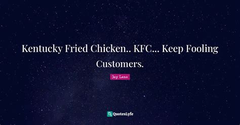 Kentucky Fried Chicken Kfc Keep Fooling Customers Quote By Jay Leno Quoteslyfe