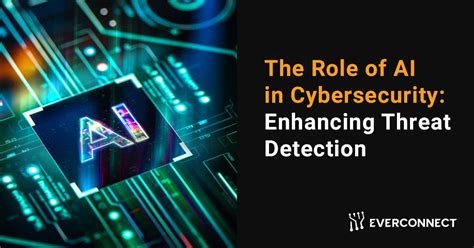 the role of ai in cybersecurity enhancing threat detection everconnect