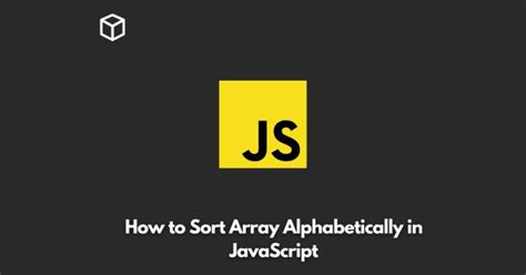 How To Sort Array Alphabetically In Javascript Programming Cube