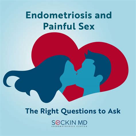 Endometriosis And Painful Sex The Right Questions To Ask Seckin