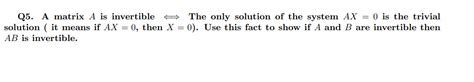 solved q5 a matrix a is invertible the only solution of