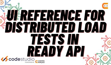 Ui Reference For Distributed Load Tests In Ready Api Naukri Code 360