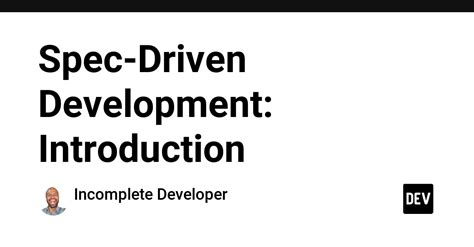 Spec Driven Development Introduction Dev Community