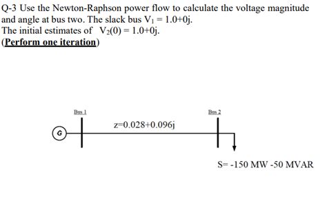 Solved Q Use The Newton Raphson Power Flow To Calculate Chegg Com