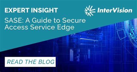 Sase A Guide To Secure Access Service Edge Intervision Systems