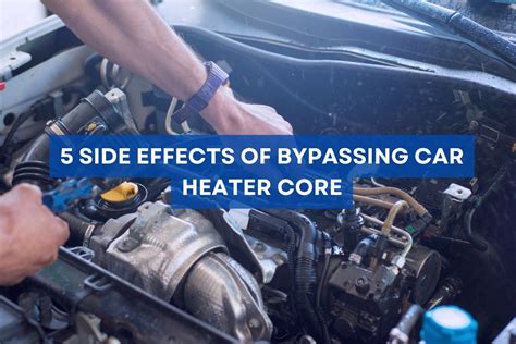 5 Side Effects Of Bypassing Car Heater Core Vehicle Freedom