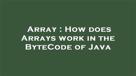 Array How Does Arrays Work In The Bytecode Of Java Youtube