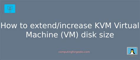 How To Extend Kvm Virtual Machine Disk Size Computingforgeeks