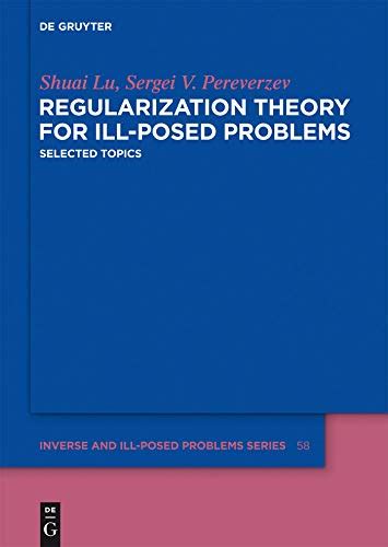 Regularization Theory For Ill Posed Problems Selected Topics Inverse And Ill Posed Problems