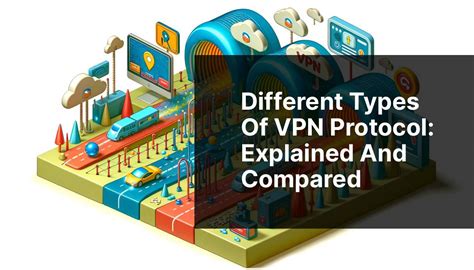 Different Types Of VPN Protocol And When To Use Them