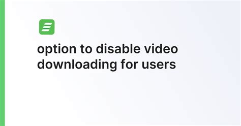 Option To Disable Video Downloading For Users
