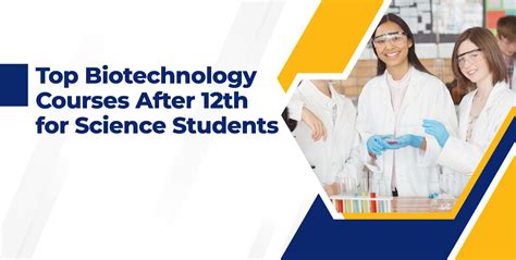 Top Biotechnology Courses To Pursue After 12th