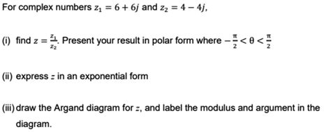 solved for complex numbers z 6 6j and zz 4 4j z2 ii express z in