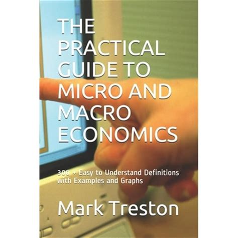 Pre Owned The Practical Guide To Micro And Macro Economics 300 Easy To Understand Definitions