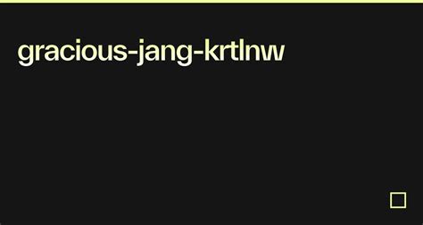 Gracious Jang Krtlnw Codesandbox