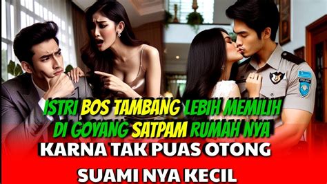 Tanpa Sensor Istri Memilih Di Goyang Satpam Rumah Nya Youtube